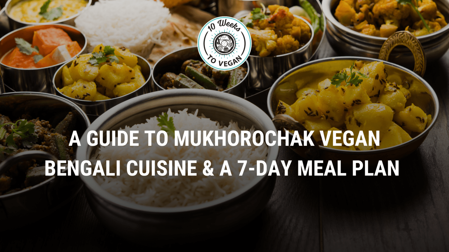 A Guide to Mukhorochak Vegan Bengali Cuisine & a 7-Day Meal Plan – 10 ...